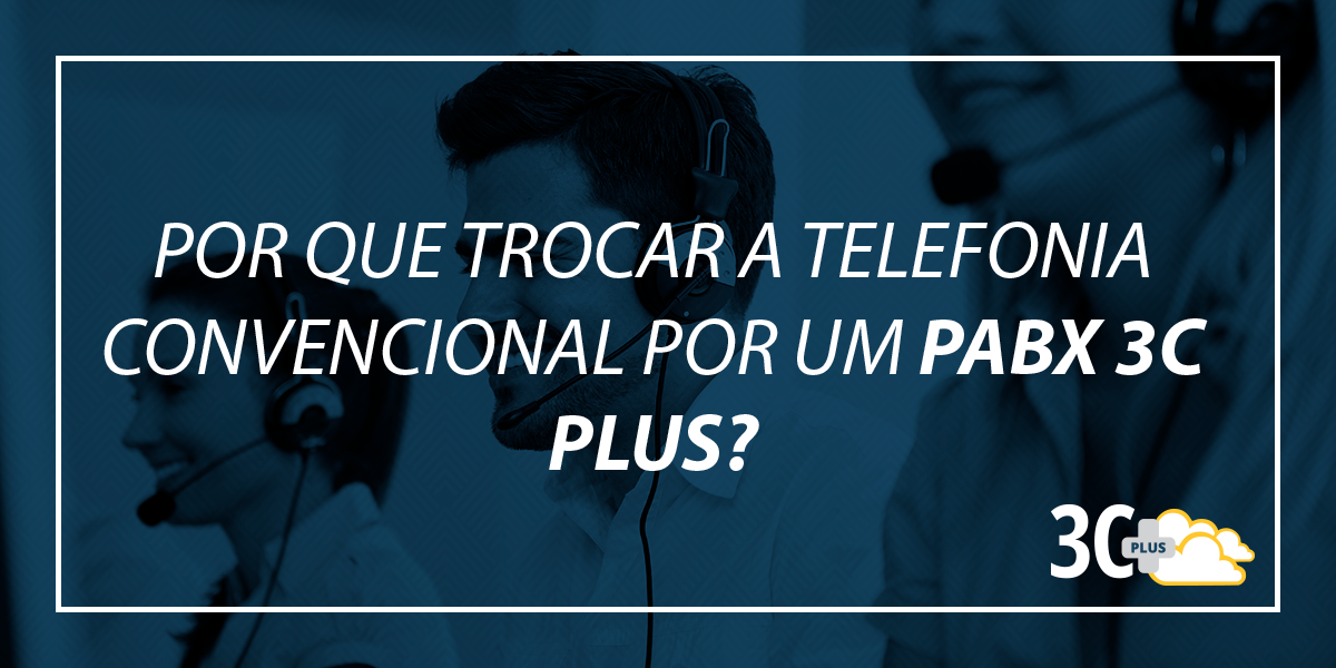 Por que trocar a telefonia convencional por um PABX? | 3C Plus